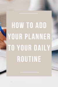 How to Add Your Planner to Your Daily Routine - My Printable Home