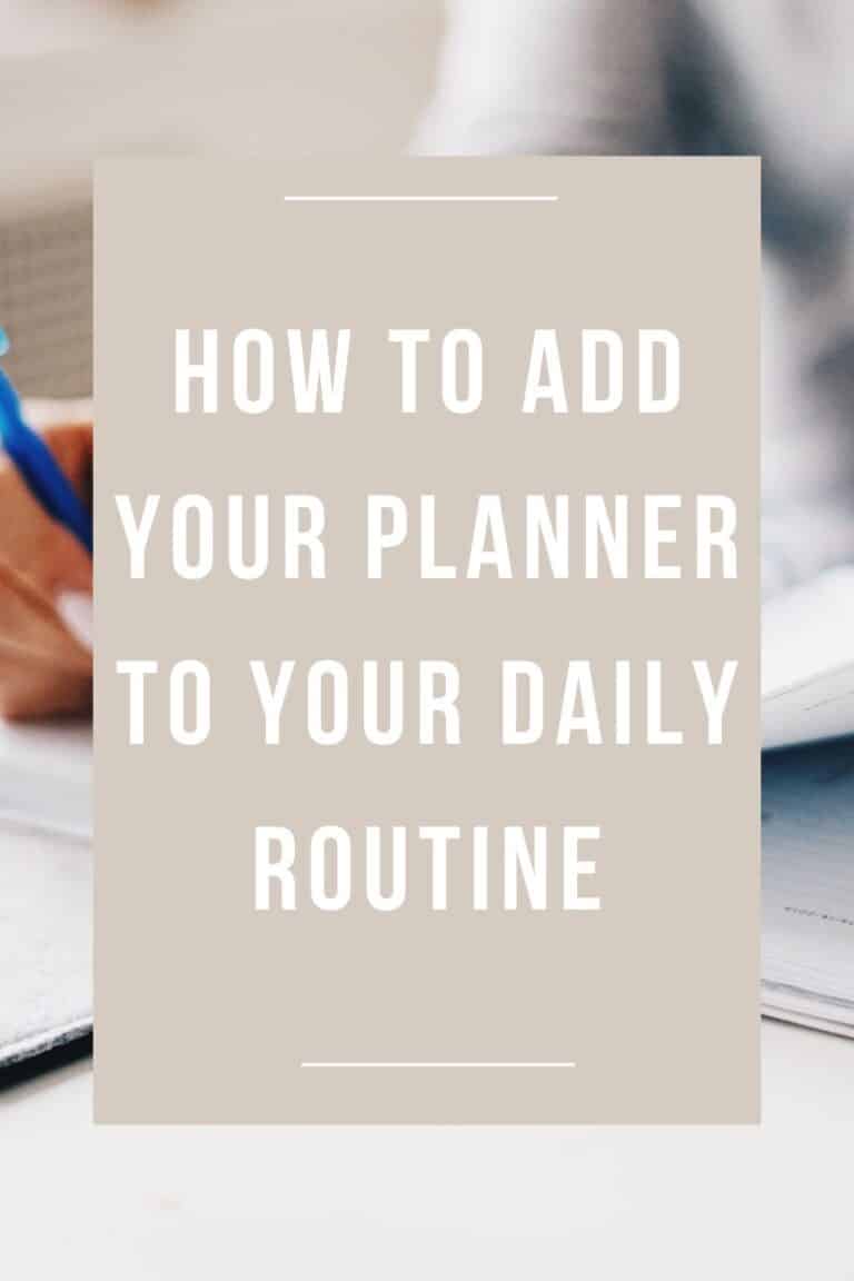 How to Add Your Planner to Your Daily Routine - My Printable Home