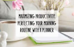 Maximizing Productivity: Perfecting Your Morning Routine with a Planner ...